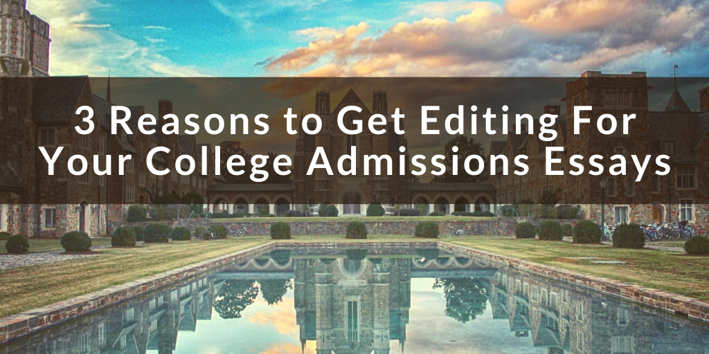 3 Reasons to Get Editing For Your College Admissions Essays - Wordvice