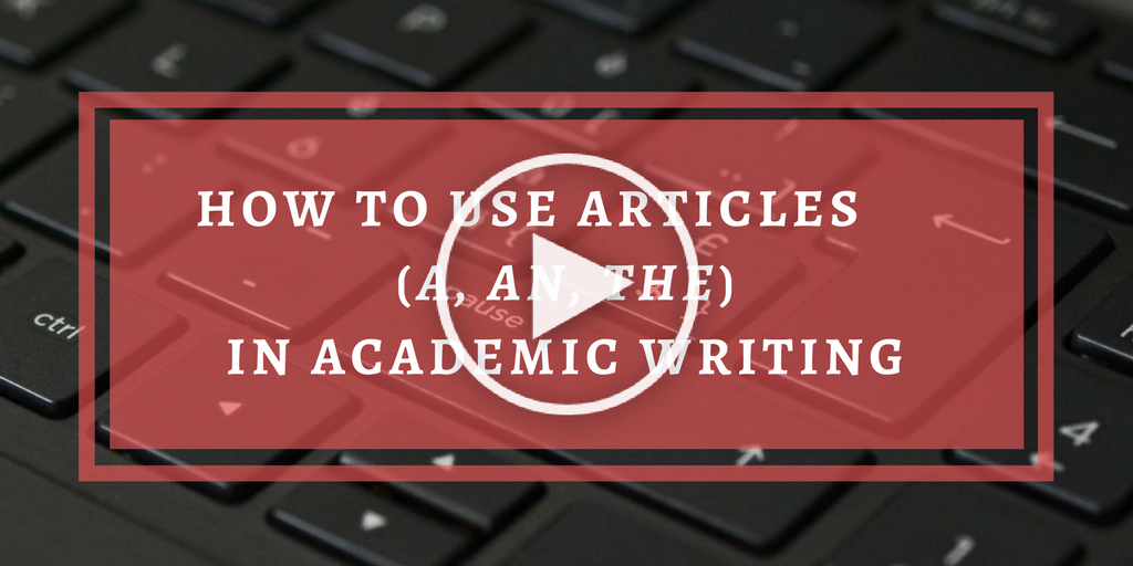 [Video] How to Use Articles (a, an, the) in Academic Writing - Wordvice